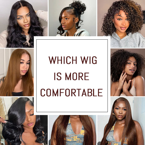 Which Wig Is More Comfortable To Wear